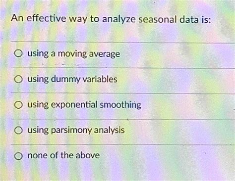 Solved An Effective Way To Analyze Seasonal Data Isusing A