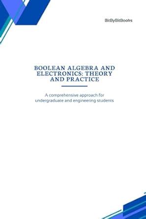 Boolean Algebra And Electronics Theory And Practice A Comprehensive Approach For Undergraduate