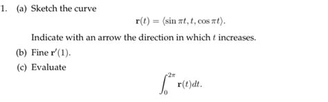 solved 1 a sketch the curve r t sinπt t cosπt