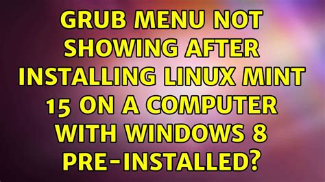 Grub Menu Not Showing After Installing Linux Mint On A Computer With Windows Pre Installed