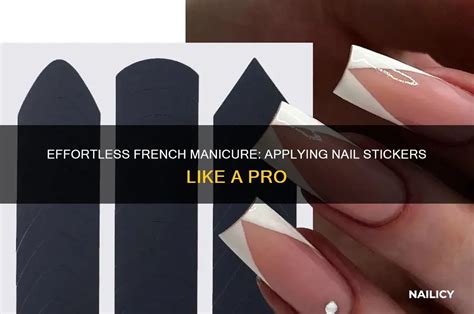 Effortless French Manicure Applying Nail Stickers Like A Pro Nailicy