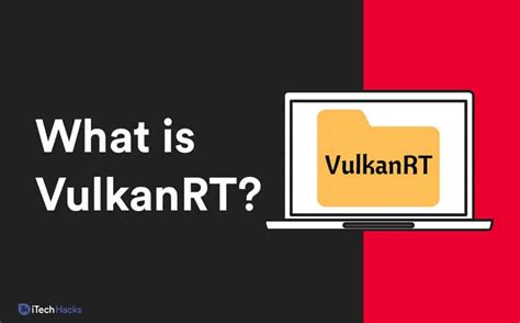 What Is Vulkan Runtime Libraries Vulkanrt Guide Itechhacks