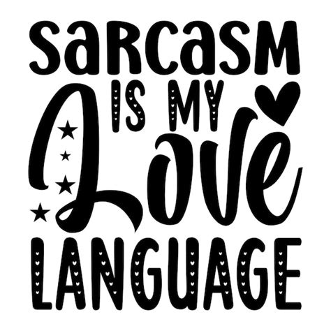 Premium Vector Sarcasm Is My Love Language Svg
