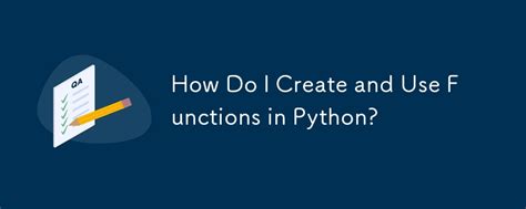 How Do I Create And Use Functions In Python Python Tutorial Phpcn