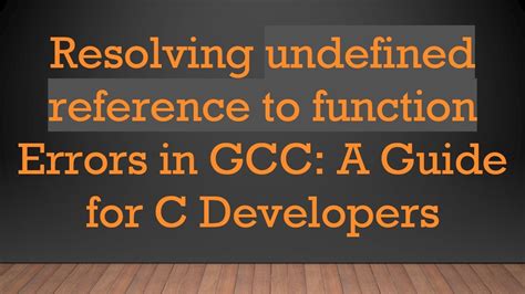 Resolving Undefined Reference To Function Errors In Gcc A Guide For C