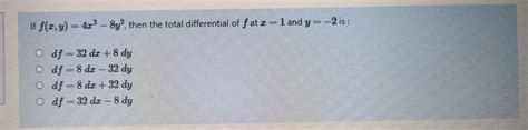 Solved If F X Y 4x2−8y2 Then The Total Differential Of F