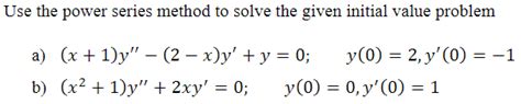 Solved Use The Power Series Method To Solve The Given I