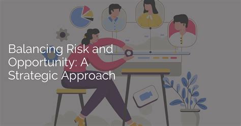 Balancing Risk And Opportunity A Strategic Approach