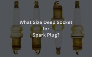 What Size Deep Socket For Spark Plug Perfect Fit Guide Tool Gear Lab