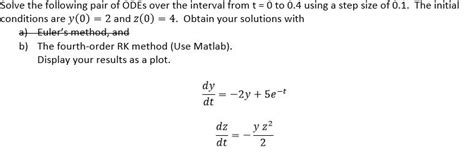 Solved Solve The Following Pair Of Odes Over The Interval