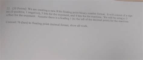 Solved 20 Points We Are Creating A New 8 Bit Floating Chegg Com