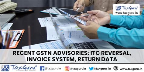 Recent GSTN Advisories ITC Reversal Invoice System Return Data