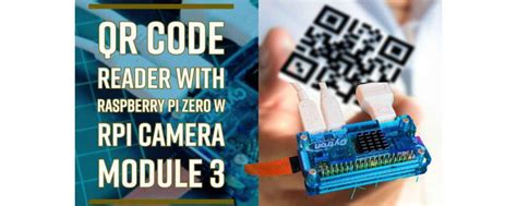 Qr Code Reader Using Raspberry Pi Zero W Camera Module 3