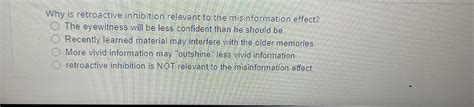 Solved Why Is Retroactive Inhibition Relevant To The