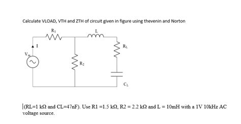 Solved Calculate VLOAD VTH And ZTH Of Circuit Given In Chegg Com