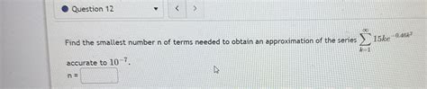 Solved Find The Smallest Number N Of Terms Needed To Obtain Chegg