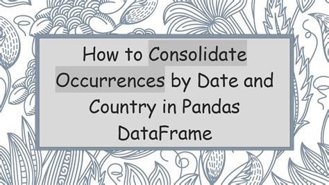 How To Consolidate Occurrences By Date And Country In Pandas Dataframe Youtube