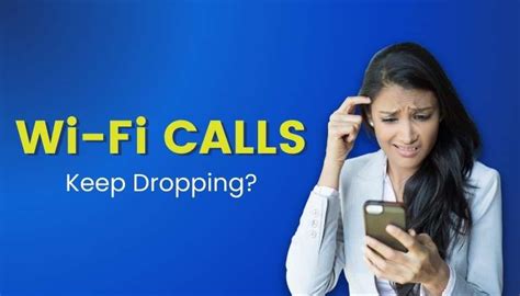 Why Does WiFi Calling Keep Dropping How Do I Fix It