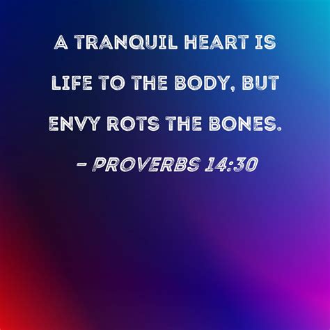 Proverbs 1430 A Tranquil Heart Is Life To The Body But Envy Rots The