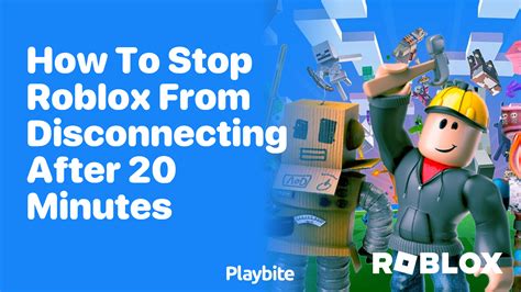 How To Stop Roblox From Disconnecting After 20 Minutes Playbite