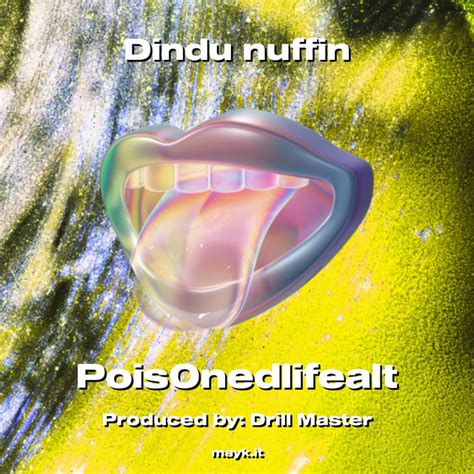Dindu Nuffin ‑「single」by Pois0nedlifealt Spotify