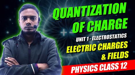 Quantization Of Charge With Numericals Electric Charges And Fields Physics Class 12 Youtube