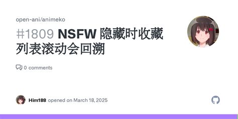 Nsfw 隐藏时收藏列表滚动会回溯 · Issue 1809 · Open Anianimeko · Github