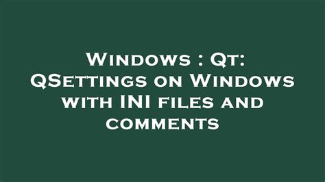 windows qt qsettings on windows with ini files and comments youtube