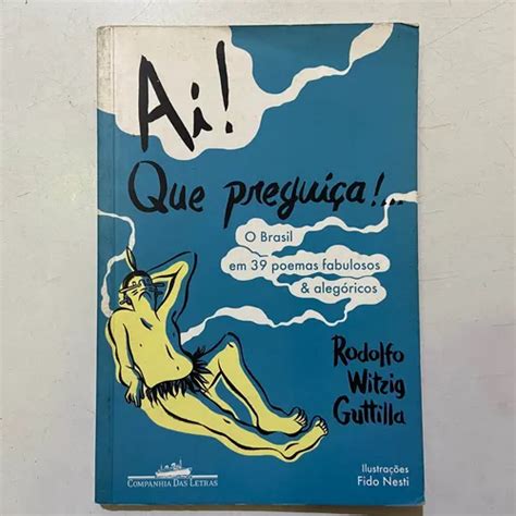 Livro Ai Que Preguiça O Brasil Em 39 Poemas Fabulosos And Alegóricos Rodolfo Witzig Guttilla 0