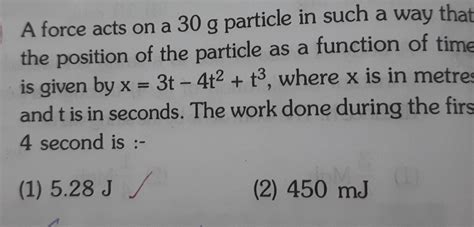[answered] a force acts on a 30 g particle in such a way that the kunduz