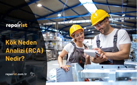 Kök Neden Analizi Rca Nedir Repairist Bakım Yönetim Sistemi