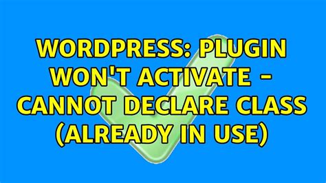 Wordpress Plugin Wont Activate Cannot Declare Class Already In Use