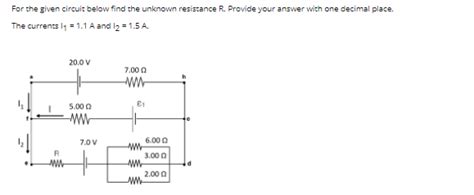 Solved For The Given Circuit Below Find The Unknown Chegg