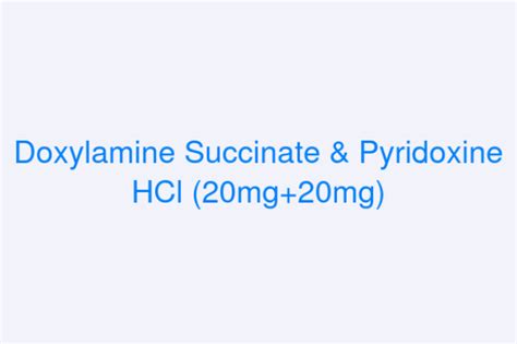 Doxylamine Succinate And Pyridoxine Hcl 20mg 20mg