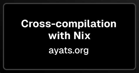 Cross Compilation With Nix