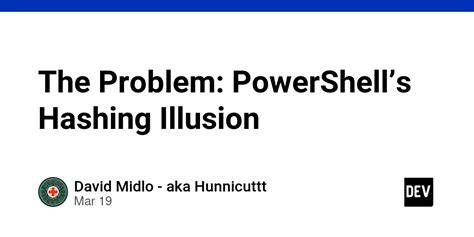 The Problem Powershells Hashing Illusion Dev Community