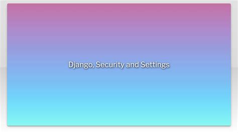 Django Security And Settings Youtube