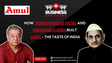 How Tribhuvandas Patel And Verghese Kurien Empowered Amul The Taste