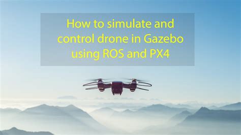 How To Simulate And Control Drone Autonomously In Gazebo Using Ros And Px4 Youtube