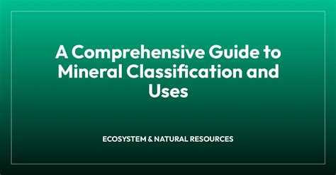 A Comprehensive Guide To Mineral Classification And Uses • Sustainability Shiksha