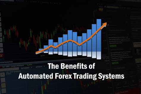 Maximizing Profits The Benefits Of Automated Forex Trading Systems