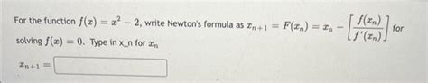solved for the function f x x2−2 write newton s formula as
