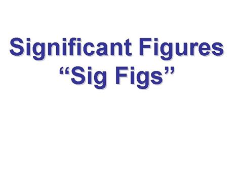 Significant Figures Sig Figs What Are Sig Figs