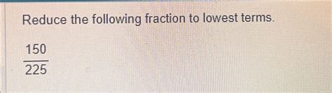 Solved Reduce The Following Fraction To Lowest Terms Chegg Com