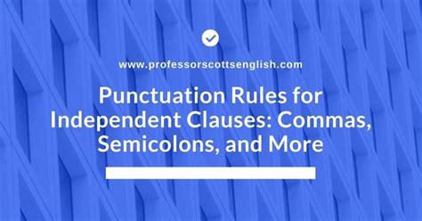Punctuation Rules For Independent Clauses Commas Semicolons And More