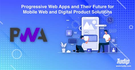 Blog Progressive Web Apps And Their Future For Mobile Web And Digital Product Solutions Tudip
