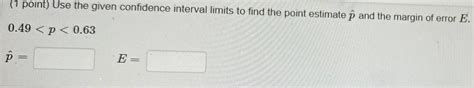 Solved Point Use The Given Confidence Interval Limits To Chegg