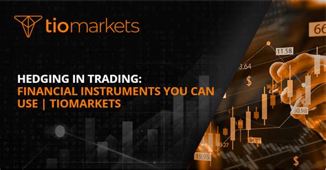 hedging in trading financial instruments you can use tiomarkets