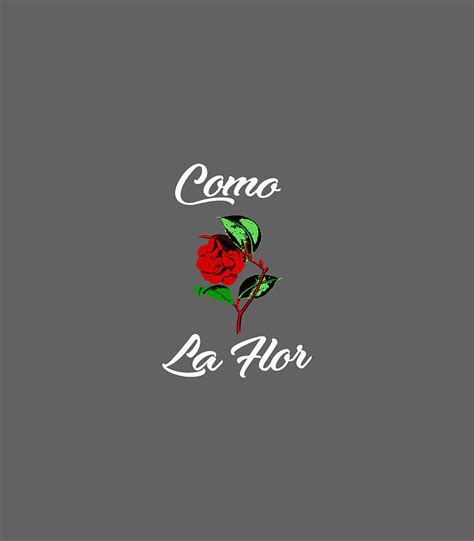 Como La Flor Like A Flower Shirt Digital Art By Ayoubm Etien Fine Art America