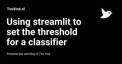 Using Streamlit To Set The Threshold For A Classifier Timvinknl